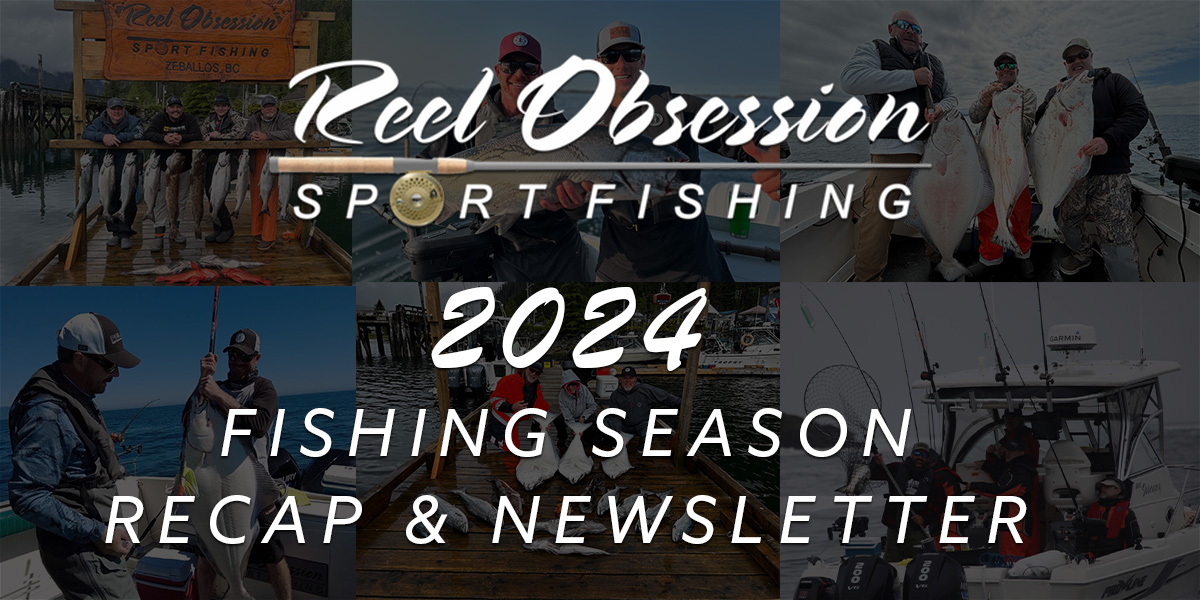 2024 Reel Obsession Fishing Season Recap & Newsletter | Northwest Fishing